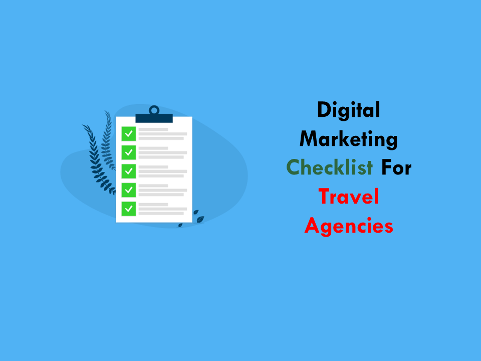 Digital Marketing Checklist for Travel Agencies in 2022 - Digital ...